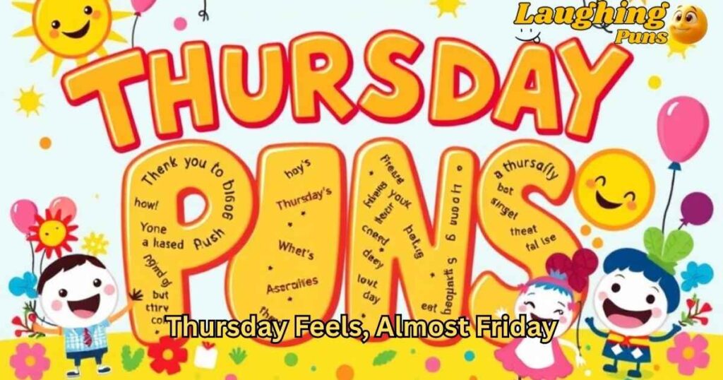 210+ Thursday Puns Almost Friday Hilarious Wordplay For Third Day Giggles